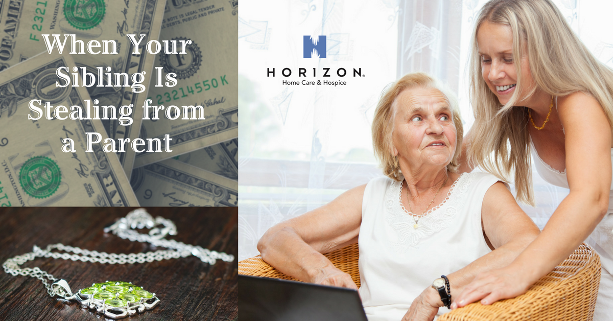 Sibling Is Stealing from Parent - Horizon Home Care and Hospice